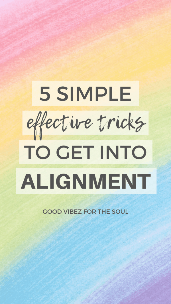 5 Simple Ways To Get Into Alignment (And What To Avoid!)